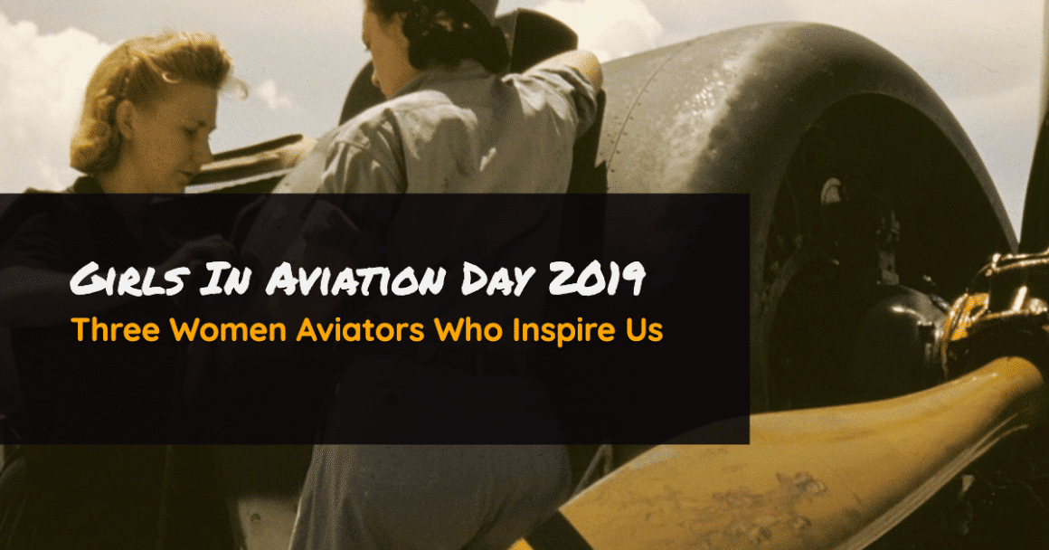Celebrate Girls In Aviation Day By Recalling Three Great Aviators